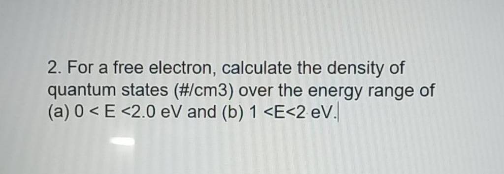 2. For a free electron, calculate the density of quantum states (\#/cm3)