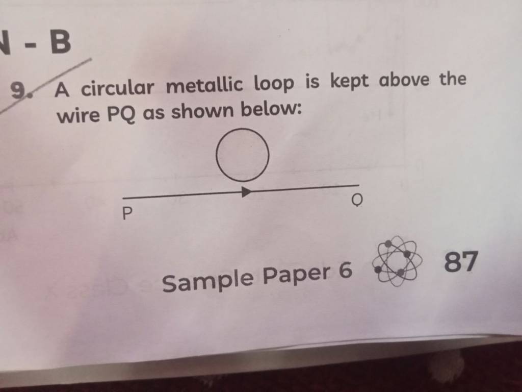 9. A circular metallic loop is kept above the wire PQ as shown below: Sam..
