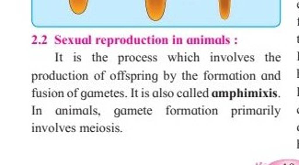 2.2 Sexual reproduction in animals : It is the process which involves the..