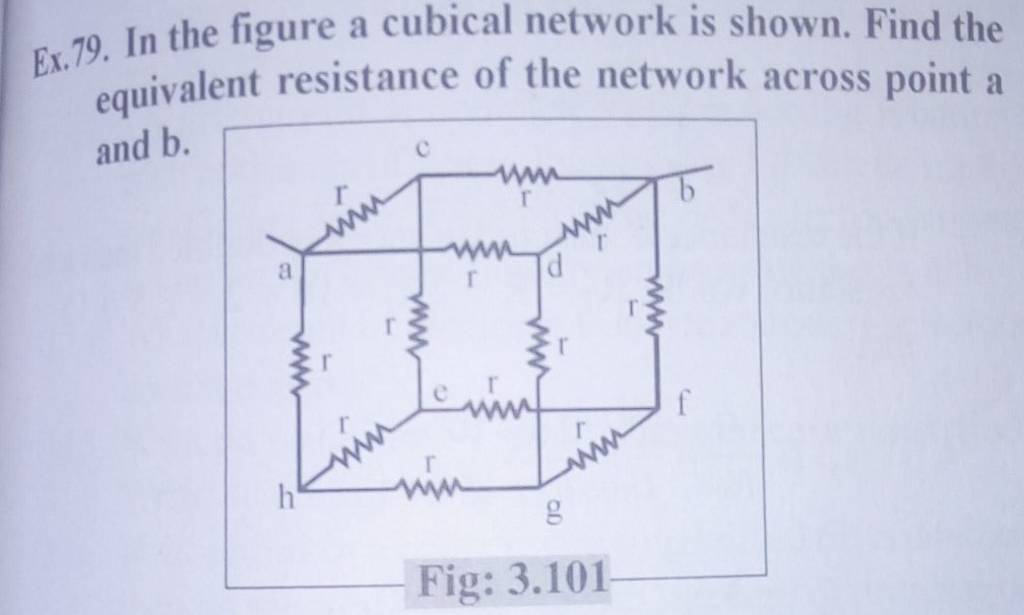 Ex.79. In the figure a cubical network is shown. Find the equivalent resi..