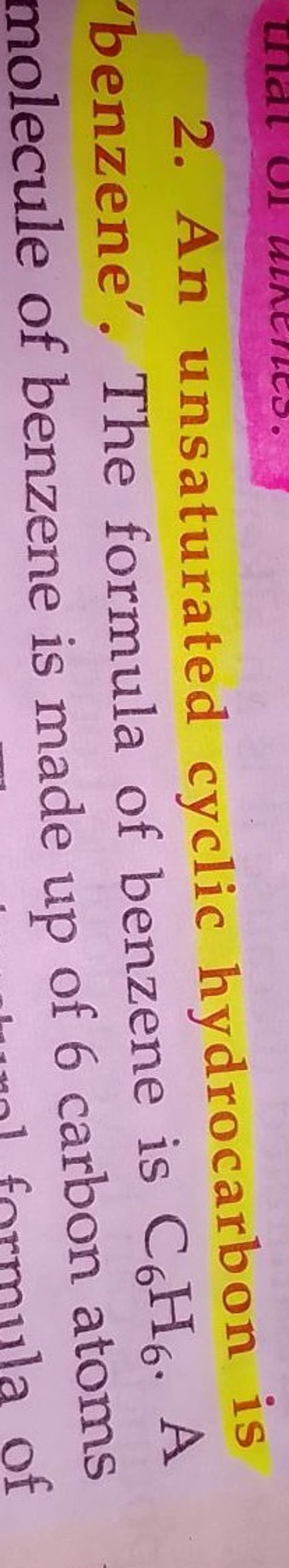 2. An unsaturated cyclic hydrocarbon is "benzene". The formula of benzene..