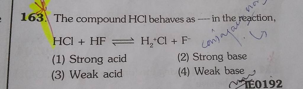 The compound HCl behaves as - in the reaction, HCl+HF⇌H2 +Cl+F− | Filo