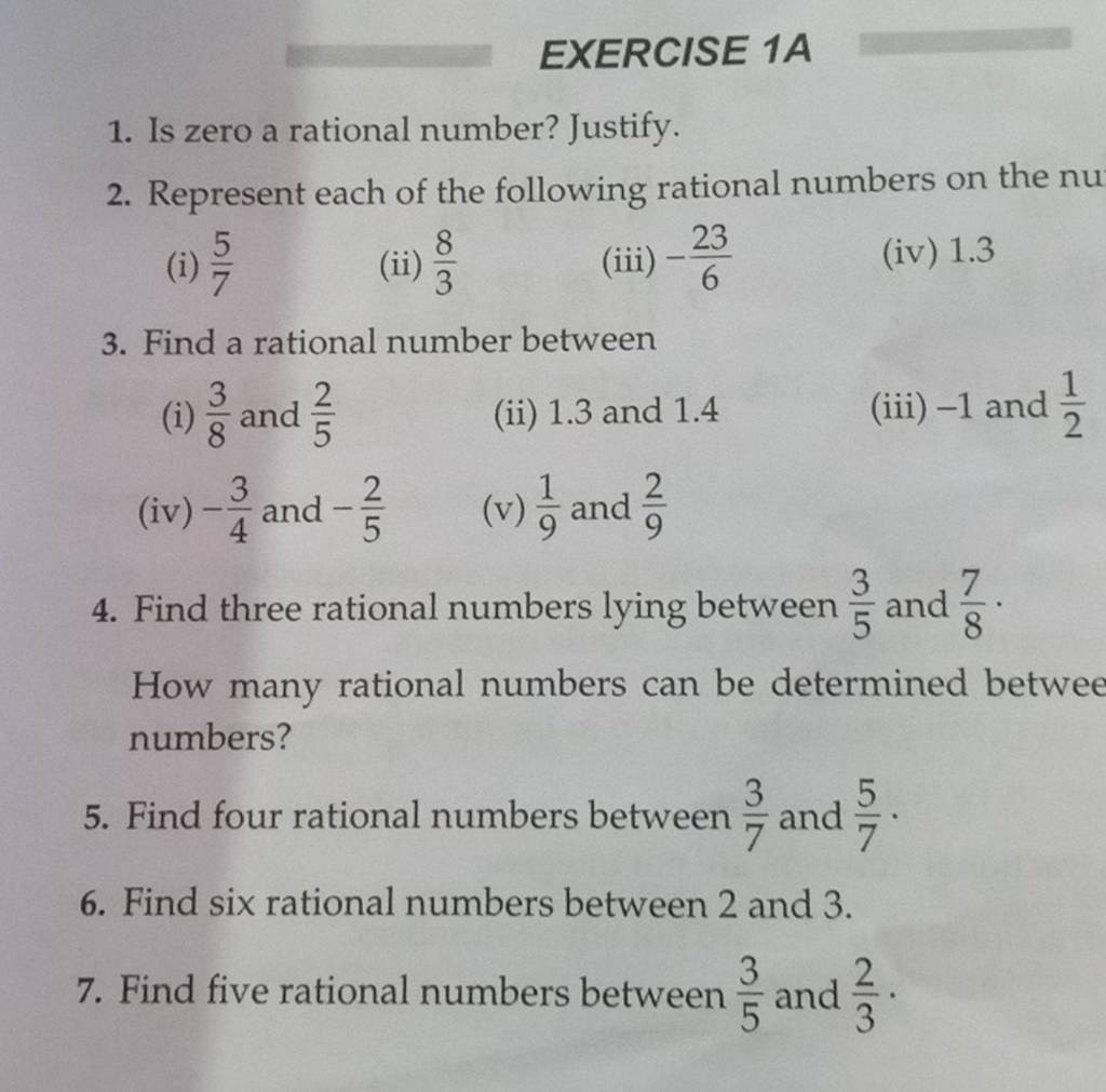 EXERCISE 1A 1. Is zero a rational number? Justify. 2. Represent each of t..