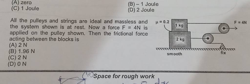 All the pulleys and strings are ideal and massless and the system shown i..