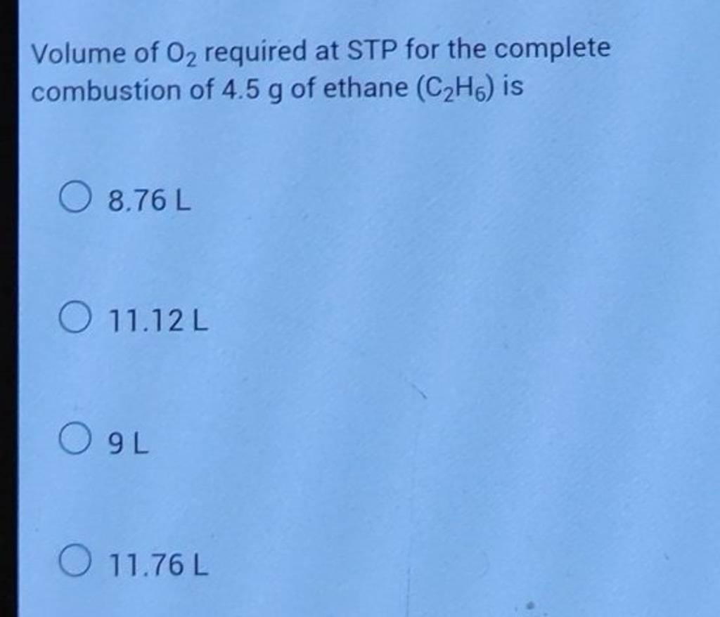 Volume of O2 required at STP for the complete combustion of 4.5 g of eth..