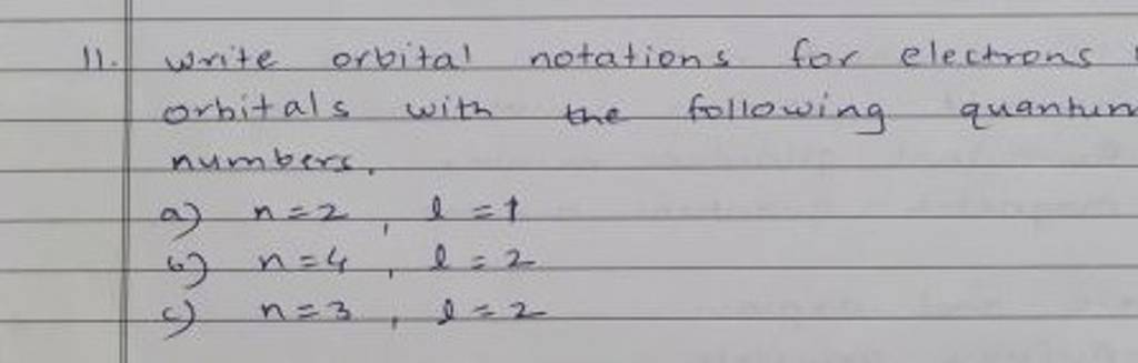 11. Write orbital notations for electrons orbitals with the following qua..