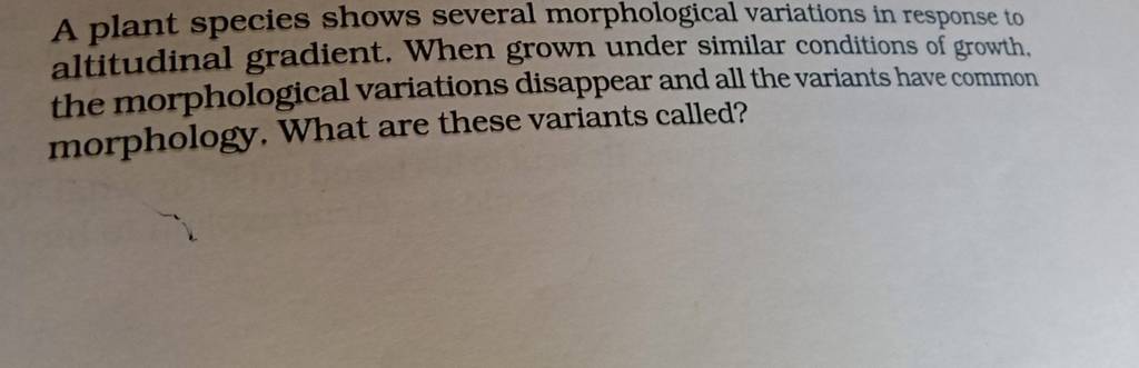 A plant species shows several morphological variations in response to alt..