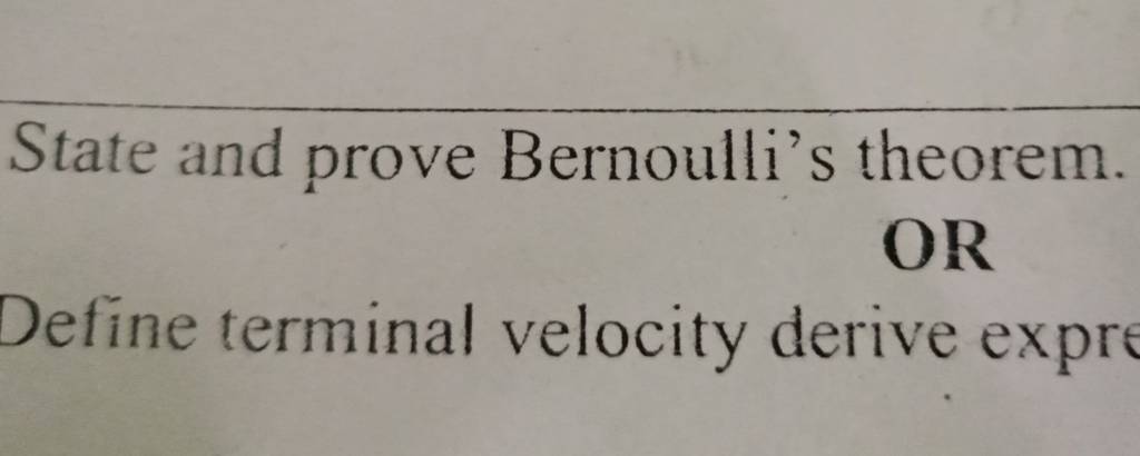 State and prove Bernoulli's theorem. OR Define terminal velocity derive e.. State and prove Bernoulli's theorem. OR Define terminal velocity derive e..