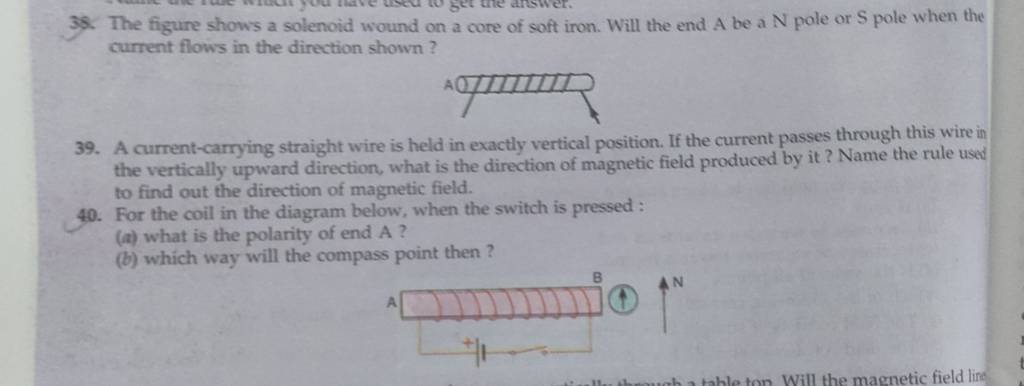 38. The figure shows a solenoid wound on a core of soft iron. Will the en..