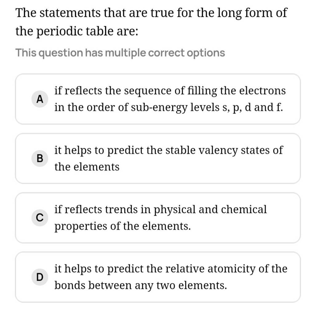 The statements that are true for the long form of the periodic table are:..