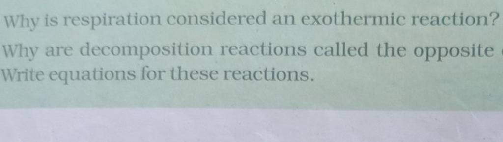 Why is respiration considered an exothermic reaction? Why are decompositi..