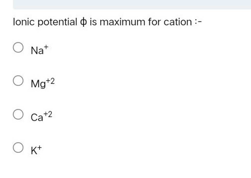 Ionic potential ϕ is maximum for cation :- | Filo