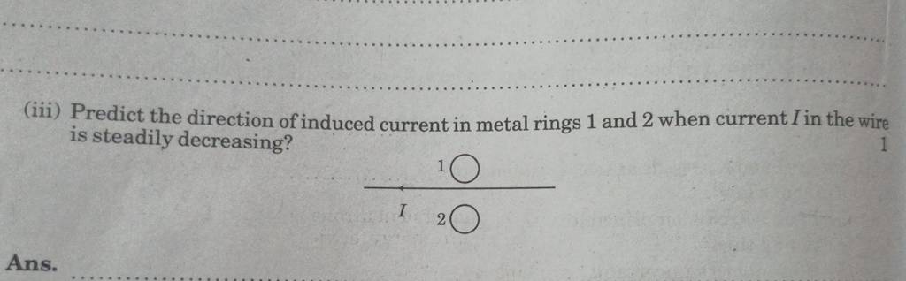 (iii) Predict the direction of induced current in metal rings 1 and 2 whe..