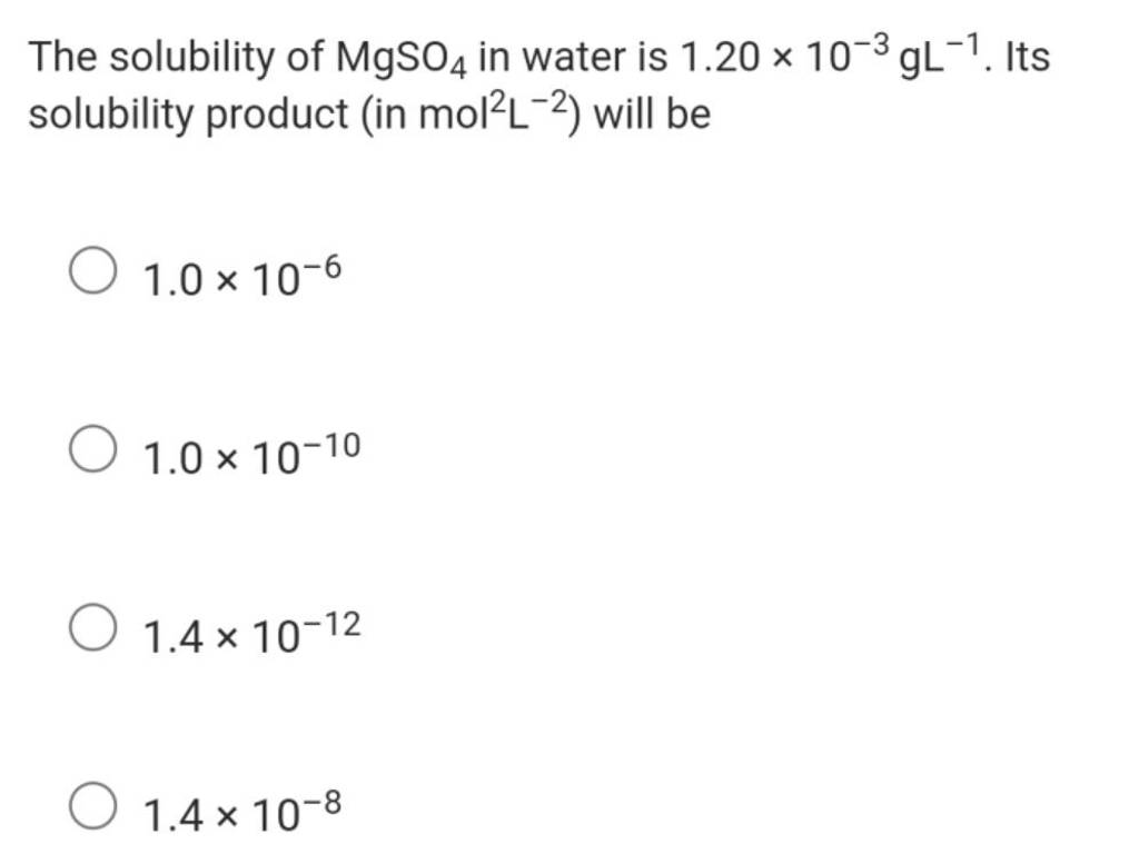 The solubility of MgSO4 in water is 1.20×10−3gL−1. Its solubility produc..