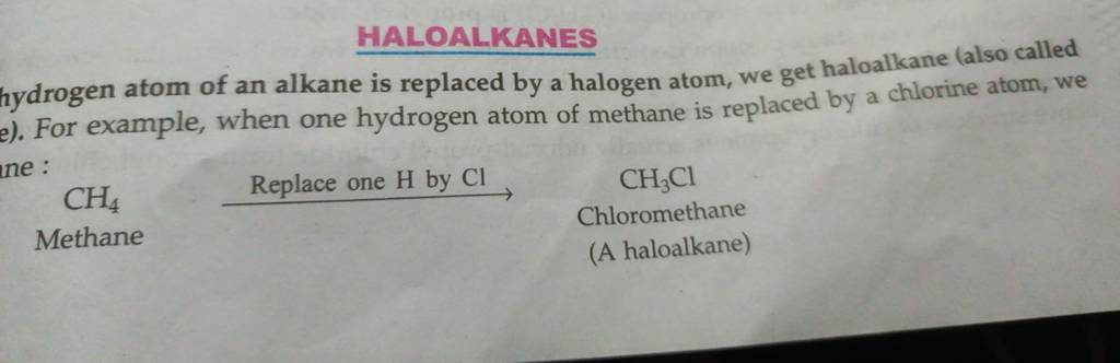 HALOALKANES hydrogen atom of an alkane is replaced by a halogen atom, we