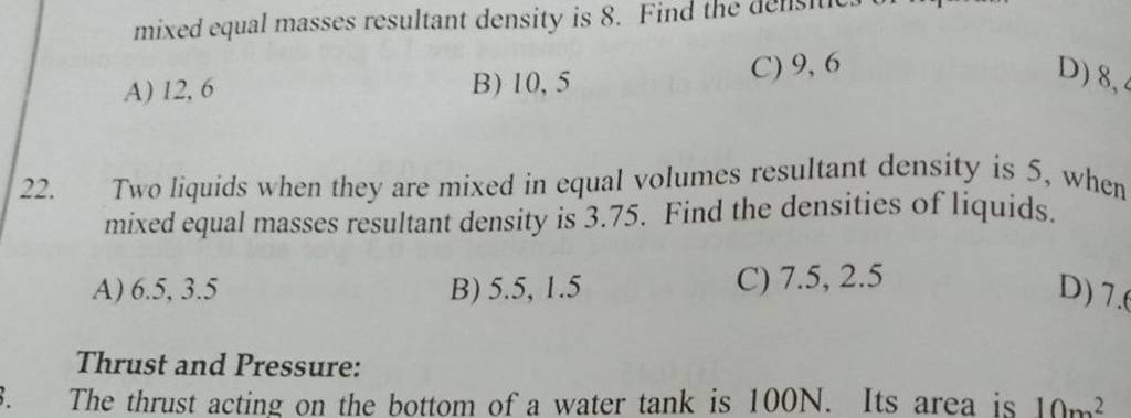 Two liquids when they are mixed in equal volumes resultant density is 5