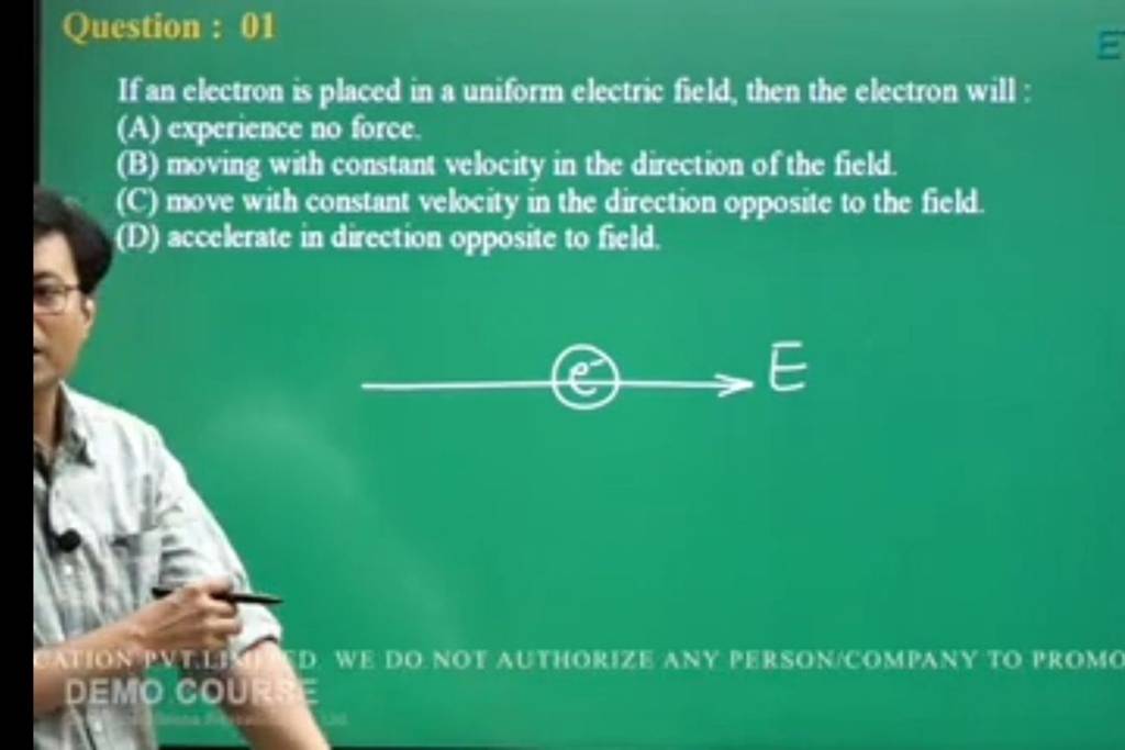 Question 01 If An Electron Is Placed In A Uniform Electric Field Then