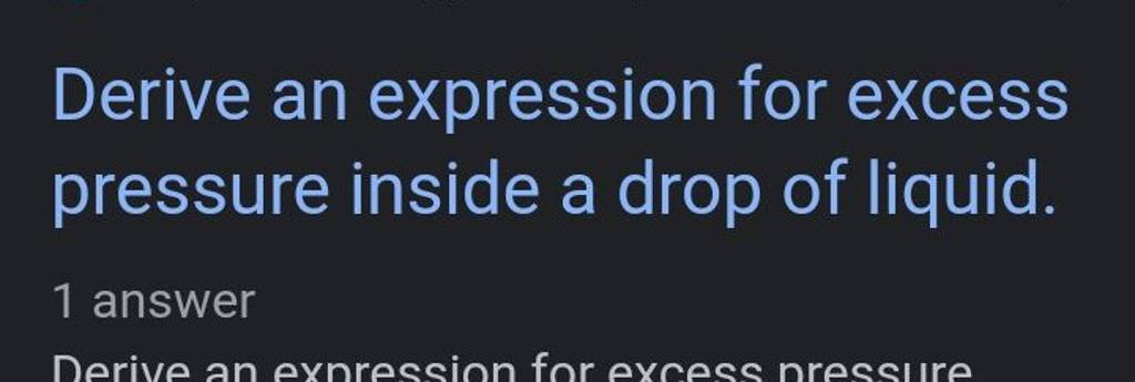 Derive an expression for excess pressure inside a drop of liquid. 1 answe..