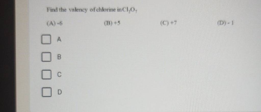 Find the valency of chlorine in Cl2 O7 | Filo