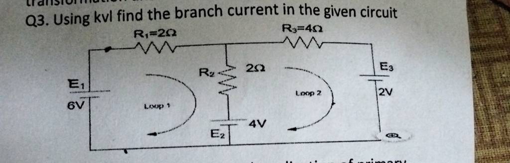 Q3. Using kvl find the branch current in the given circuit | Filo