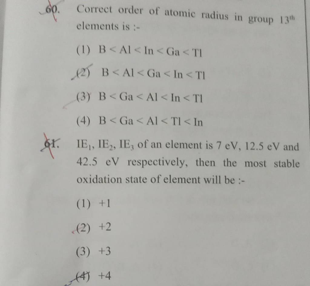 IE1 ,IE2 ,IE3 of an element is 7eV,12.5eV and 42.5eV respectively, then