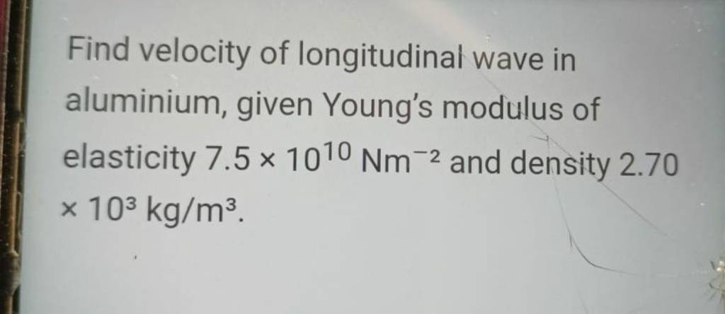 Find velocity of longitudinal wave in aluminium, given Young's modulus of..