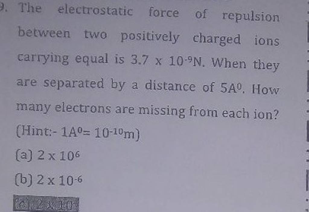 The electrostatic force of repulsion between two positively charged ions