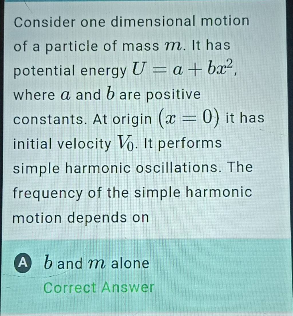 Consider one dimensional motion of a particle of mass m. It has potential.. Consider one dimensional motion of a particle of mass m. It has potential..