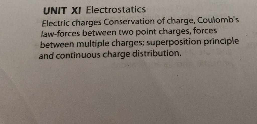 UNIT XI Electrostatics Electric charges Conservation of charge, Coulomb's..