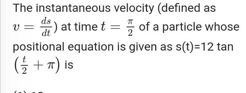 The instantaneous velocity (defined as v=dtds ) at time t=2π of a parti..