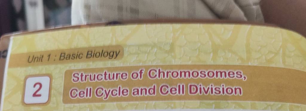Unit 1: Basic Biology 2 Structure of Chromosomes, cell Cycle and Cell Div..