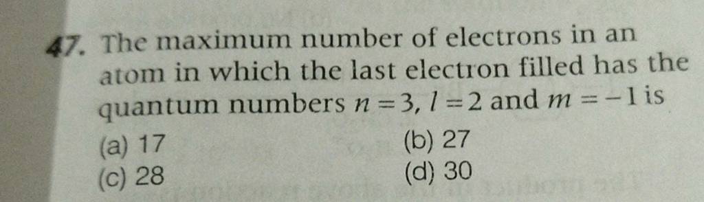 The maximum number of electrons in an atom in which the last electron fil..