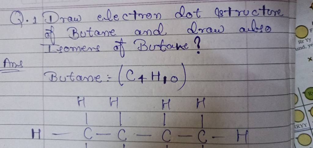 Q.1 Draw electron dot Qstructore of Butane and drow allso Ifomers of Bunt..