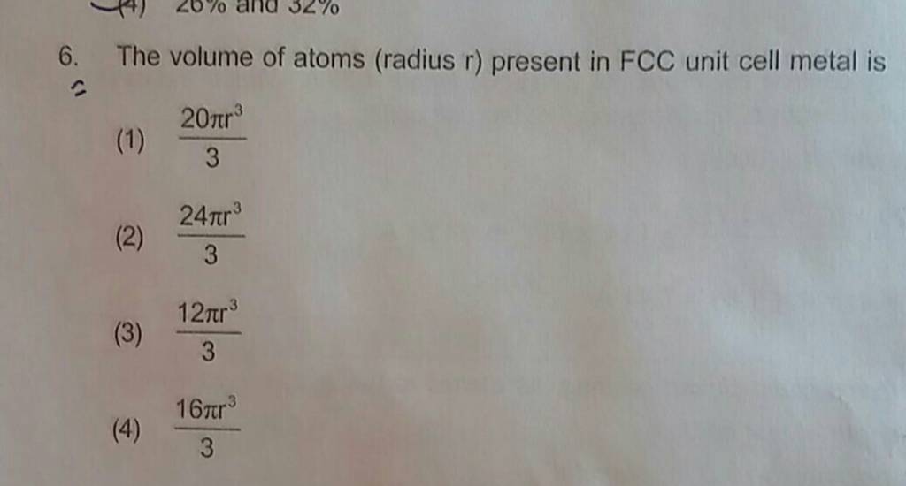 The volume of atoms (radius r ) present in FCC unit cell metal is | Filo