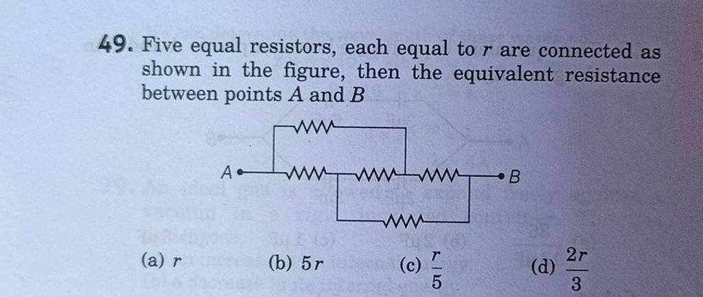 Five equal resistors, each equal to r are connected as shown in the figur..