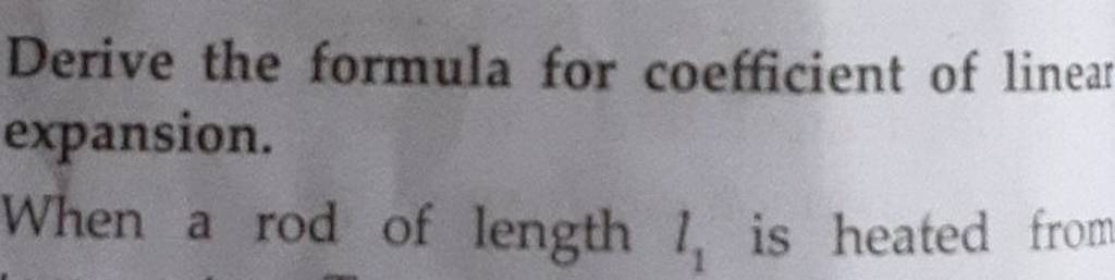 Derive the formula for coefficient of linear expansion. When a rod of len..