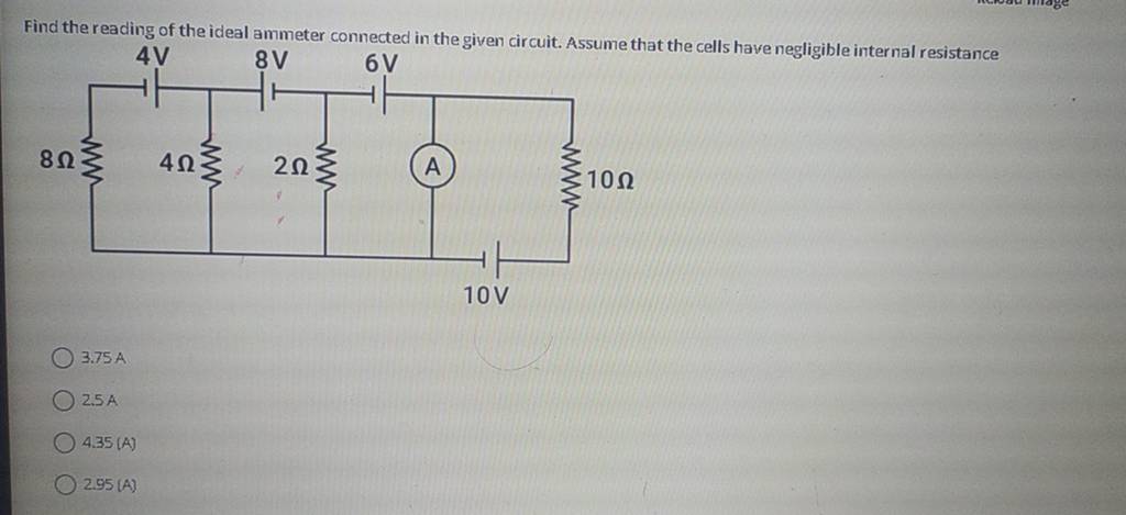 Find the reading of the ideal ammeter connected in the given circuit. Ass..
