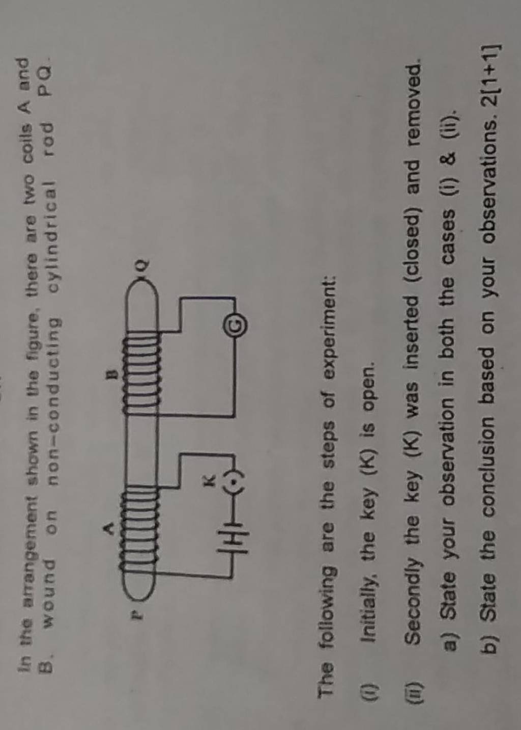 In the arrangement shown in the figure, there are two coils A and B. Woun..