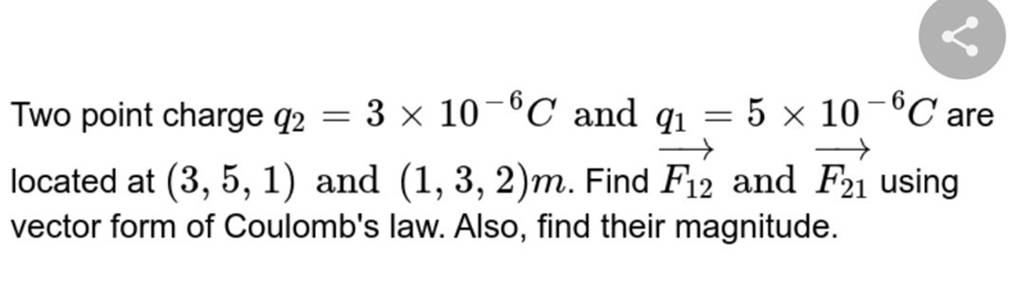 Two point charge q2 =3×10−6C and q1 =5×10−6C are located at (3,5,1) and