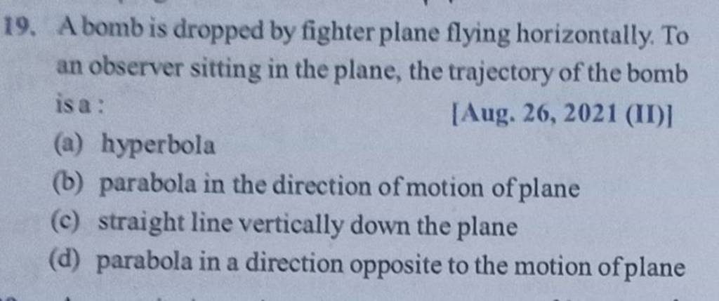 Abomb is dropped by fighter plane flying horizontally. To an observer sit..