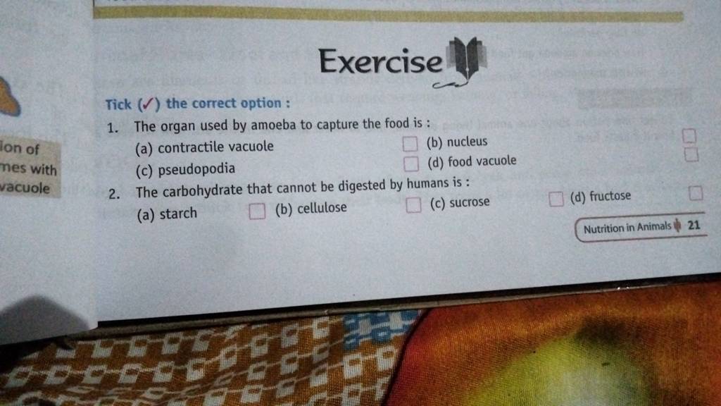 Exercise Tick ( ) the correct option : 1. The organ used by amoeba to cap..