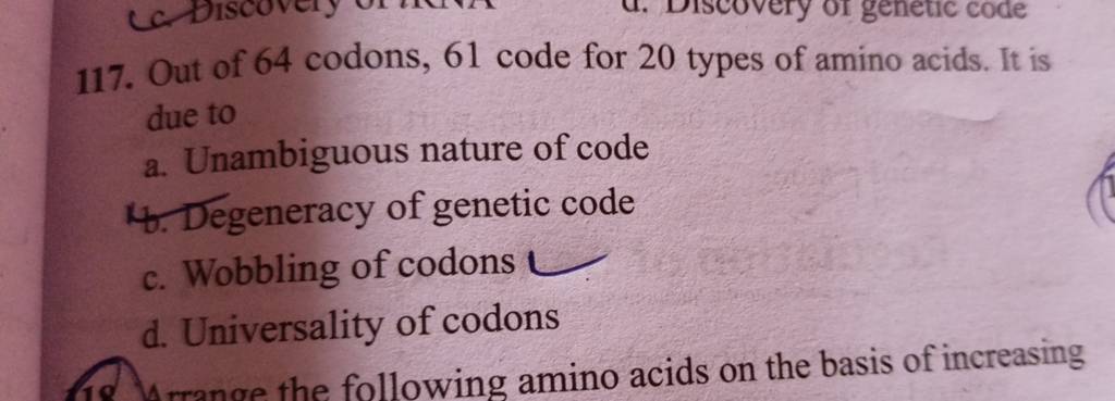 117. Out of 64 codons, 61 code for 20 types of amino acids. It is due to..