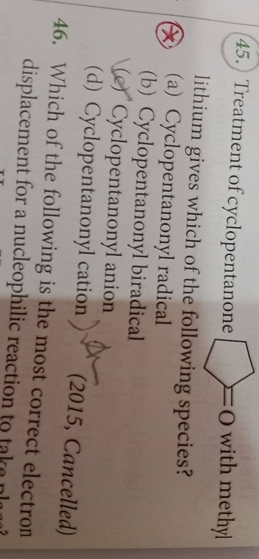 45. Treatment of cyclopentanone =0 with methyl lithium gives which of the..