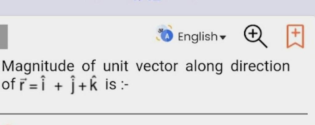 Magnitude of unit vector along direction of r=i^+j^ +k^ is :- | Filo