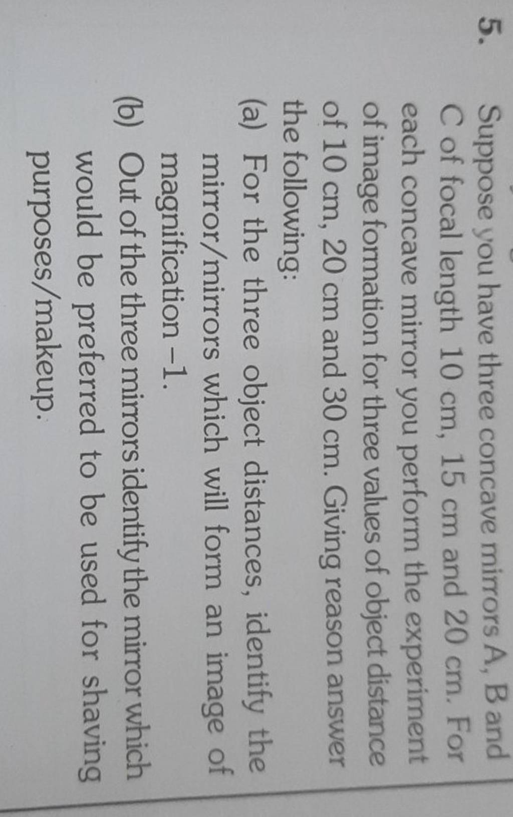 5. Suppose you have three concave mirrors A,B and C of focal length 10 cm..