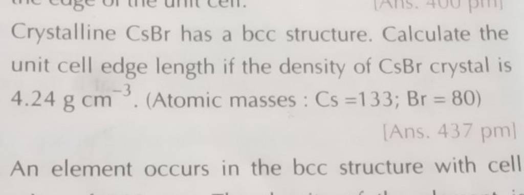 Crystalline CsBr has a bcc structure. Calculate the unit cell edge length..