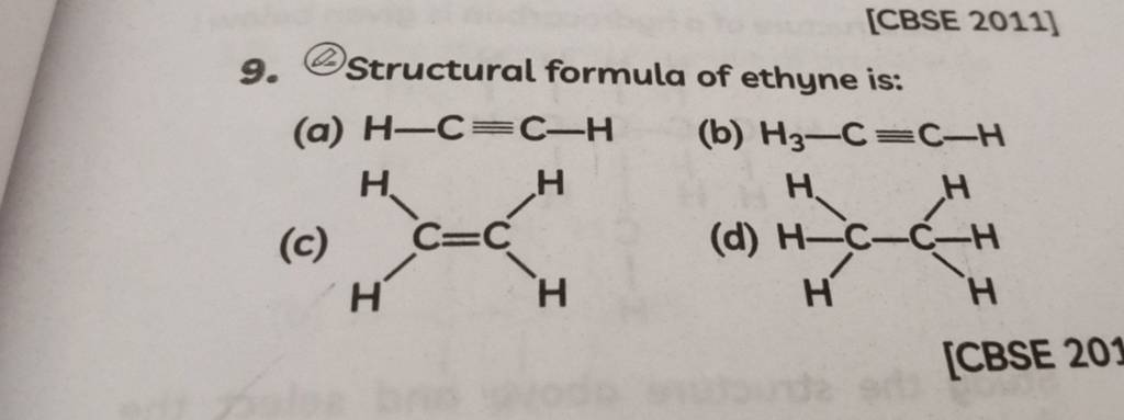 [CBSE 2011] 9. (Structural formula of ethyne is: | Filo