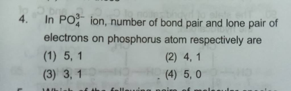 In PO43− ion, number of bond pair and lone pair of electrons on phosphor..