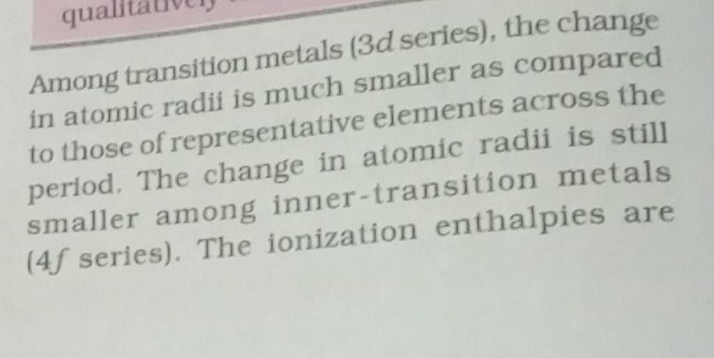 Among transition metals ( 3d series), the change in atomic radii is much