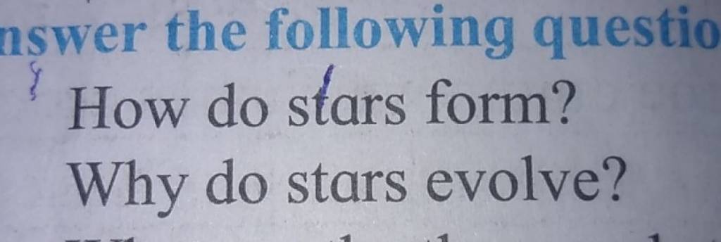 nswer the following questio How do stars form? Why do stars evolve?